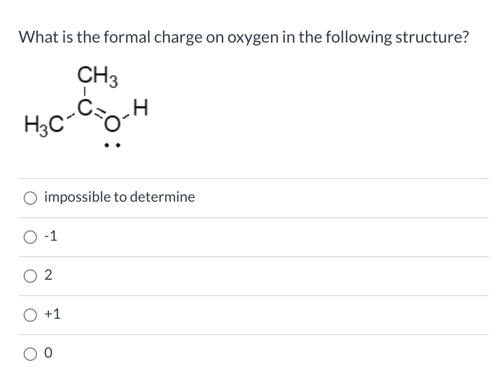 Solved What is the formal charge on oxygen in the following | Chegg.com