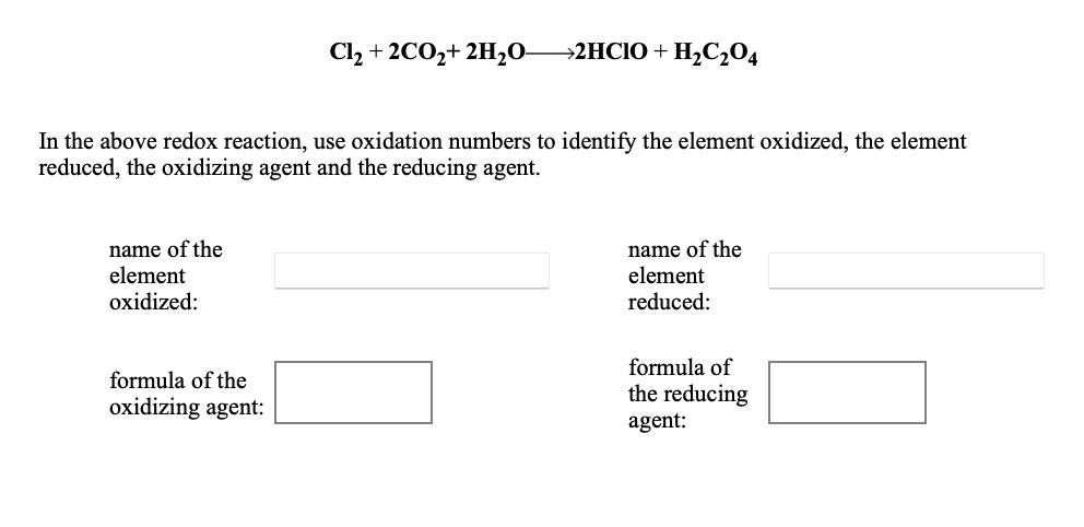 Solved Cl2 + 2C02+ 2H20 →2HCIO + H2C204 In the above redox | Chegg.com