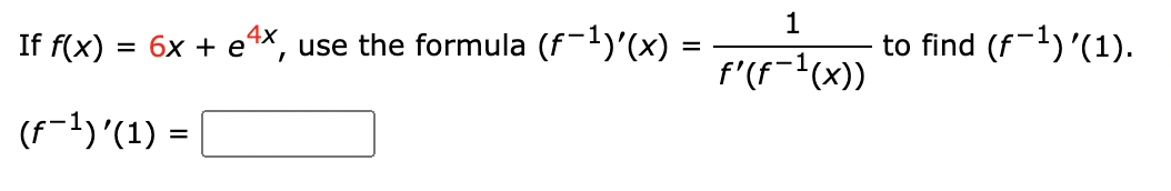 Solved If f(x)=6x+e4x, use the formula (f−1)′(x)=f′(f−1(x))1 | Chegg.com