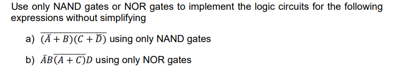 Solved Use only NAND gates or NOR gates to implement the | Chegg.com