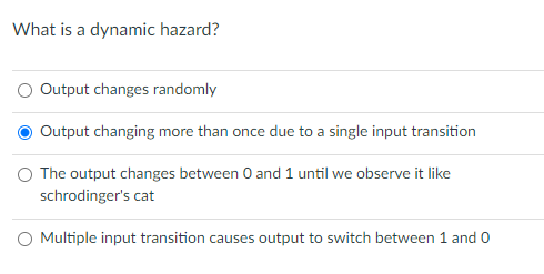 Solved What is a dynamic hazard? Output changes randomly | Chegg.com