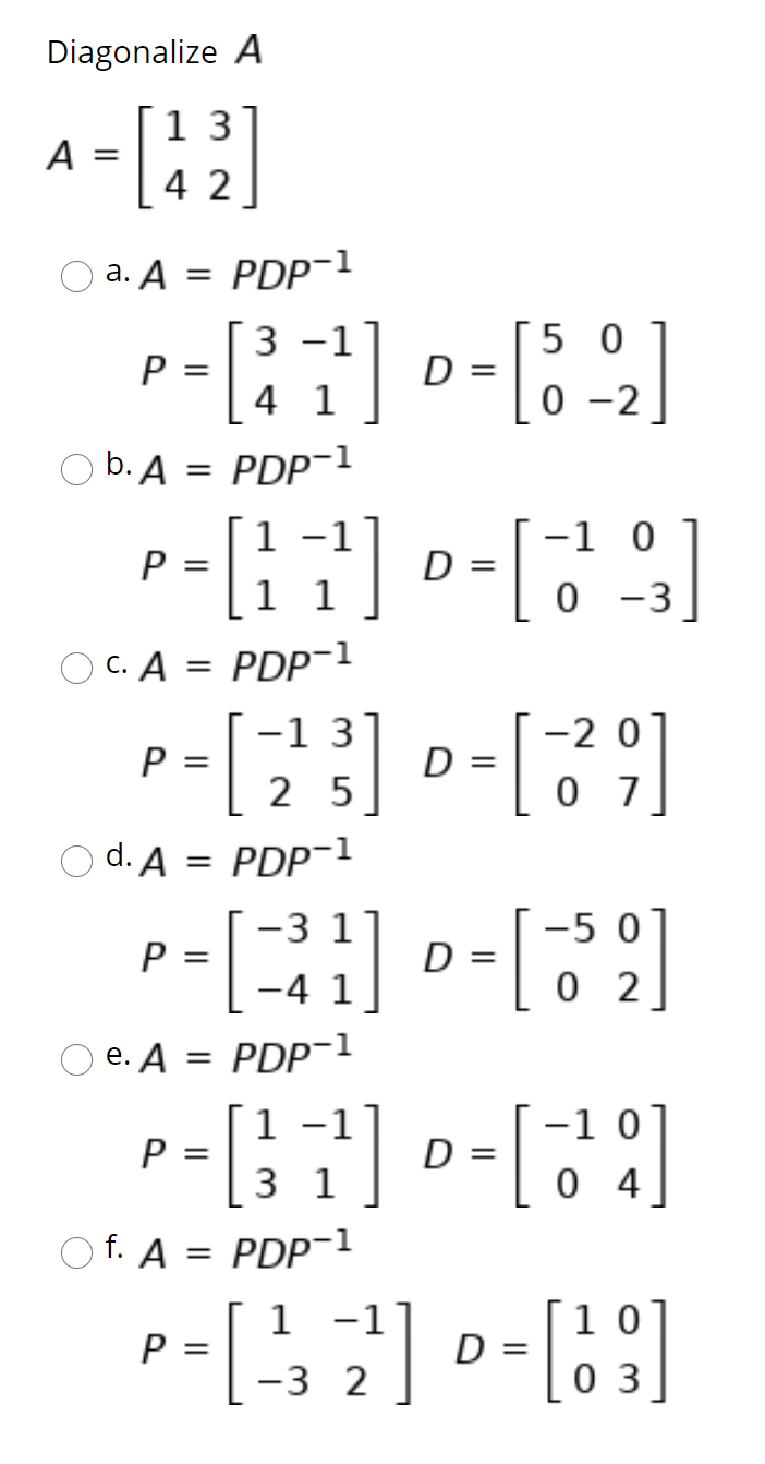 Solved Diagonalize A A = 1 3 4 2 a. A = PDP-1 b. A = PDP-1 1 | Chegg.com