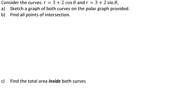 Solved Consider the curves: r=3+2cosθ ﻿and r=3+2sinθ,a) | Chegg.com