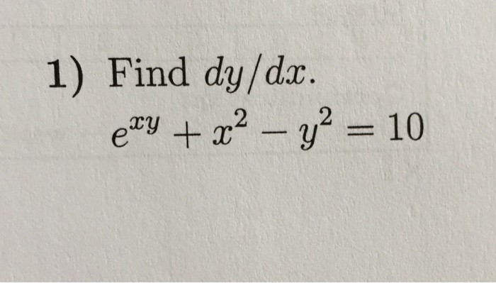 Solved Find dy/dx e^xy + x^2 - y^2 = 10 | Chegg.com