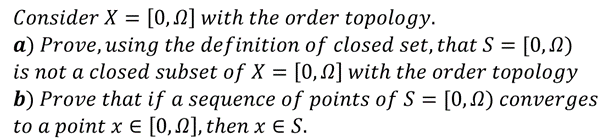 Solved Consider X=[0,Ω] with the order topology. a) Prove, | Chegg.com