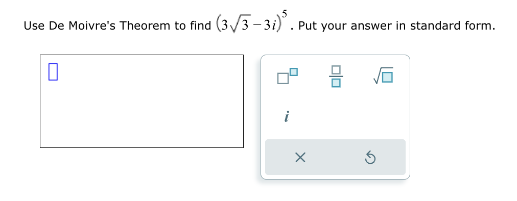 Solved Use De Moivre's Theorem to find (332-3i)5. ﻿Put your | Chegg.com
