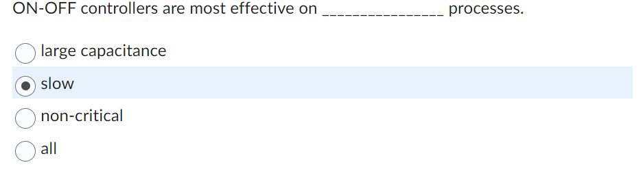 Solved ON-OFF controllers are most effective on processes. | Chegg.com