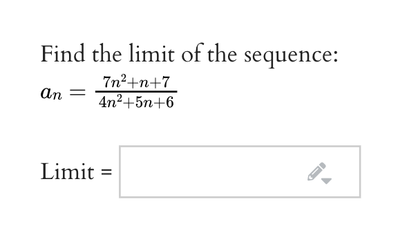 Solved Find the limit of the sequence: an 7n2+n+7 4n2+5n+6 | Chegg.com