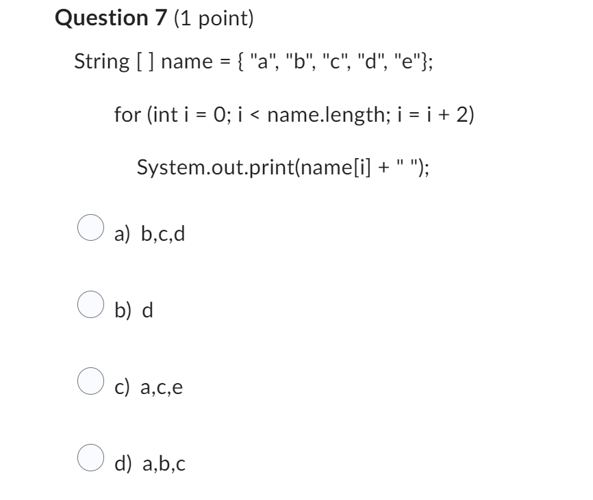 Solved Question 7 (1 point) String [ ] name = \{ "a", "b", | Chegg.com