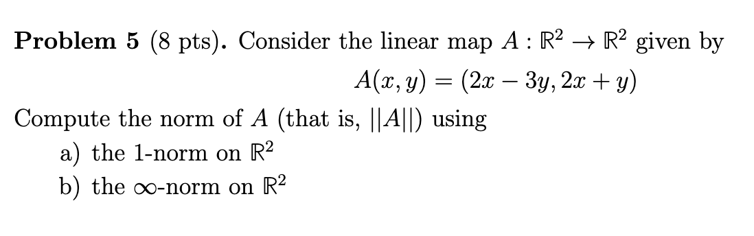 Solved Problem 5(8pts). Consider the linear map A:R2→R2 | Chegg.com Solved Problem 5(8pts). Consider the linear map A:R2→R2 | Chegg.com