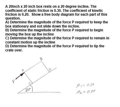 Solved A 20inch x 20 inch box rests on a 20 degree incline. | Chegg.com