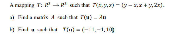 Solved A mapping T:R3→R3 such that T(x,y,z)=(y−x,x+y,2x). a) | Chegg.com