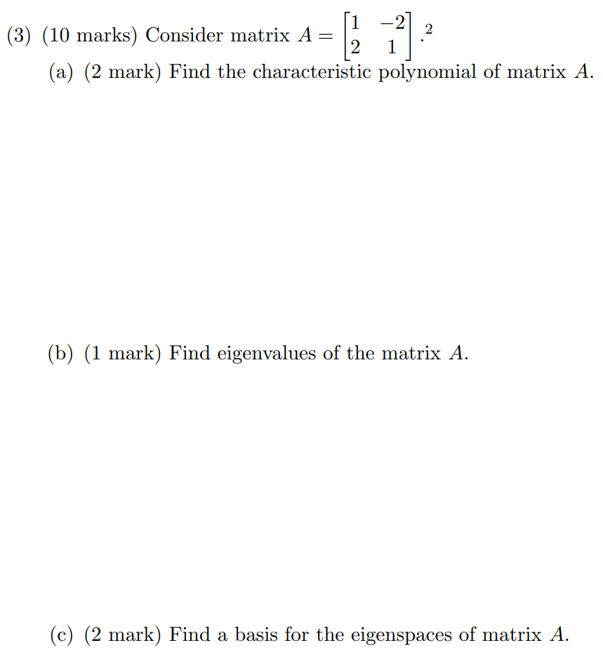 Solved 3) (10 marks) Consider matrix A=[12−21]⋅2 (a) (2 | Chegg.com