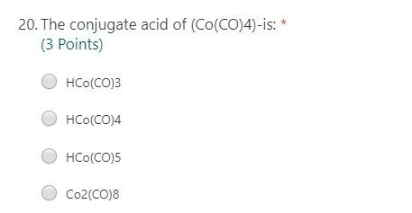 Solved 20. The conjugate acid of (Co(CO)4)-is: * (3 Points) | Chegg.com