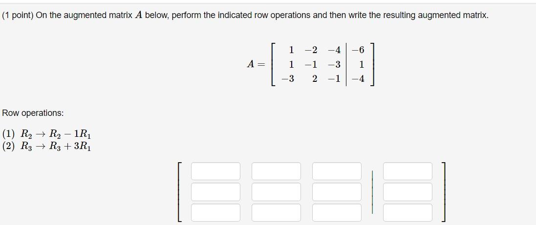Solved (1 point) On the augmented matrix A below, perform | Chegg.com
