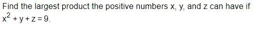 Solved Find the largest product the positive numbers x,y, | Chegg.com