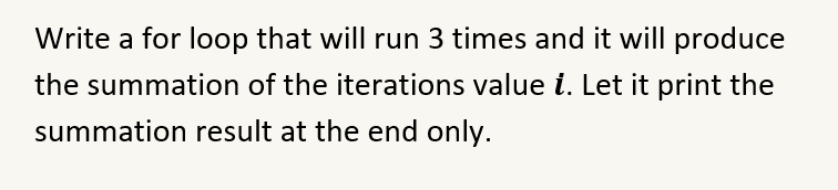 Solved Write a for loop that will run 3 times and it will | Chegg.com