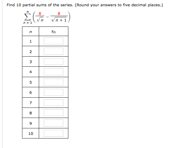 Solved Find 10 partial sums of the series. (Round your | Chegg.com