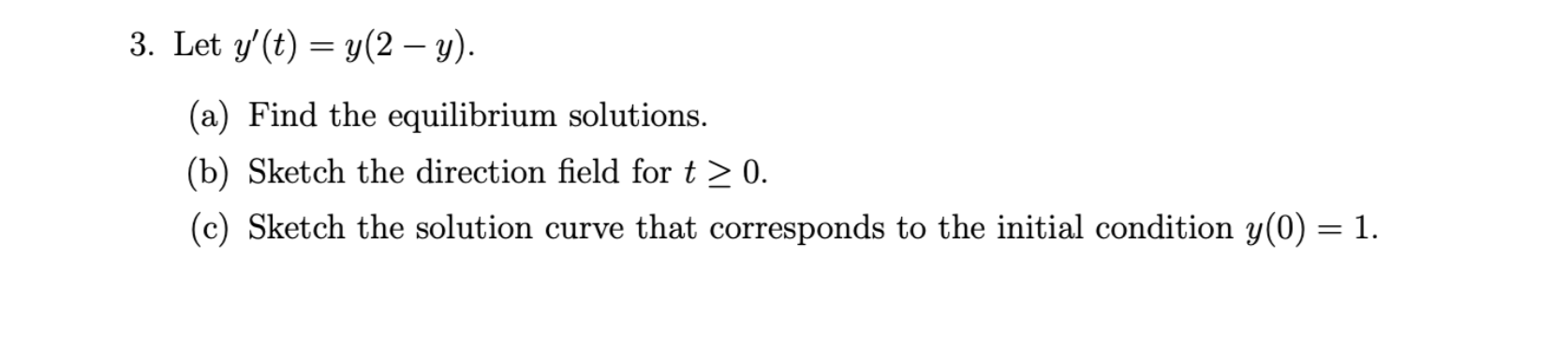 Solved 3. Let y'(t) = y(2 – y). (a) Find the equilibrium | Chegg.com