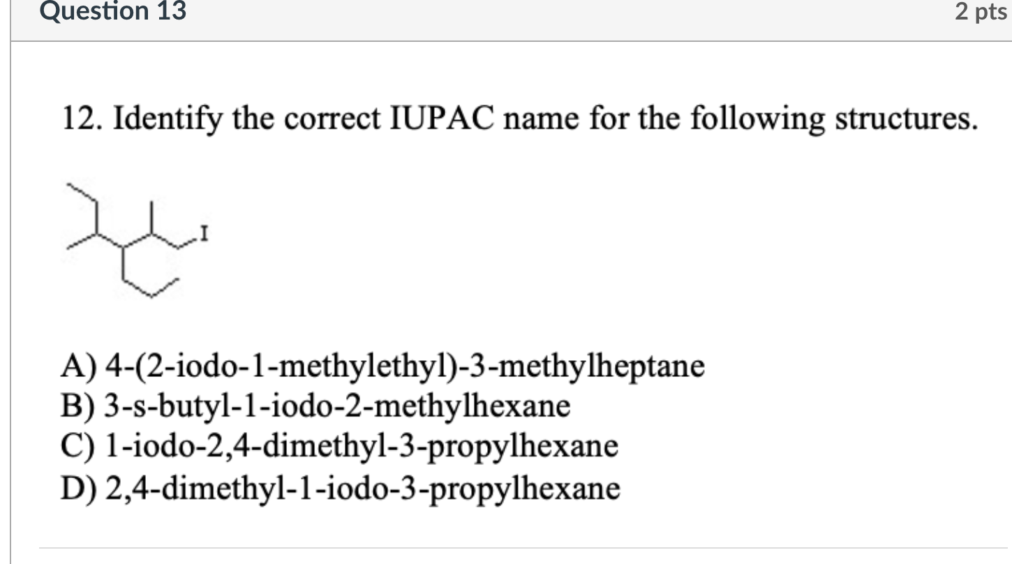 Solved Question 13 2 pts 12. Identify the correct IUPAC name | Chegg.com