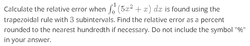 Solved Calculate the relative error when ∫01(5x2+x)dx is | Chegg.com