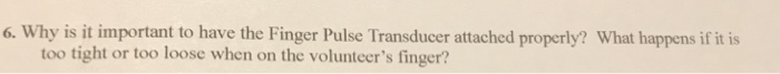 Solved 6. Why is it important to have the Finger Pulse | Chegg.com