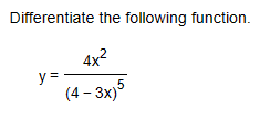 Solved Differentiate the following function. y=(4−3x)54x2 | Chegg.com
