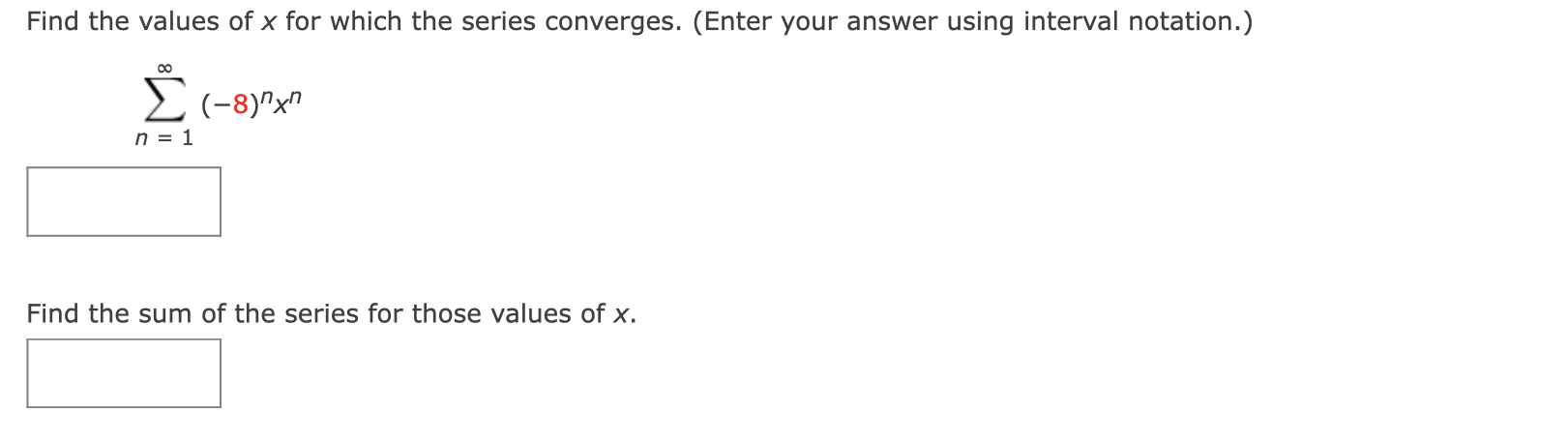 Solved ∑n=1∞(−8)nxn Find the sum of the series for those | Chegg.com