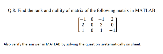 Solved Q.8: Find the rank and nullity of matrix of the | Chegg.com