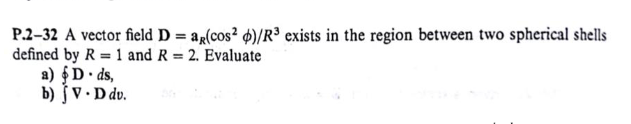Solved P.2-32 A vector field D=aR(cos2ϕ)/R3 exists in the | Chegg.com