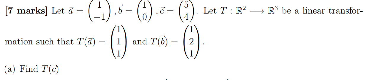 Solved [7 marks] Let a=(1−1),b=(10),c=(54). Let T:R2 R3 be a | Chegg.com