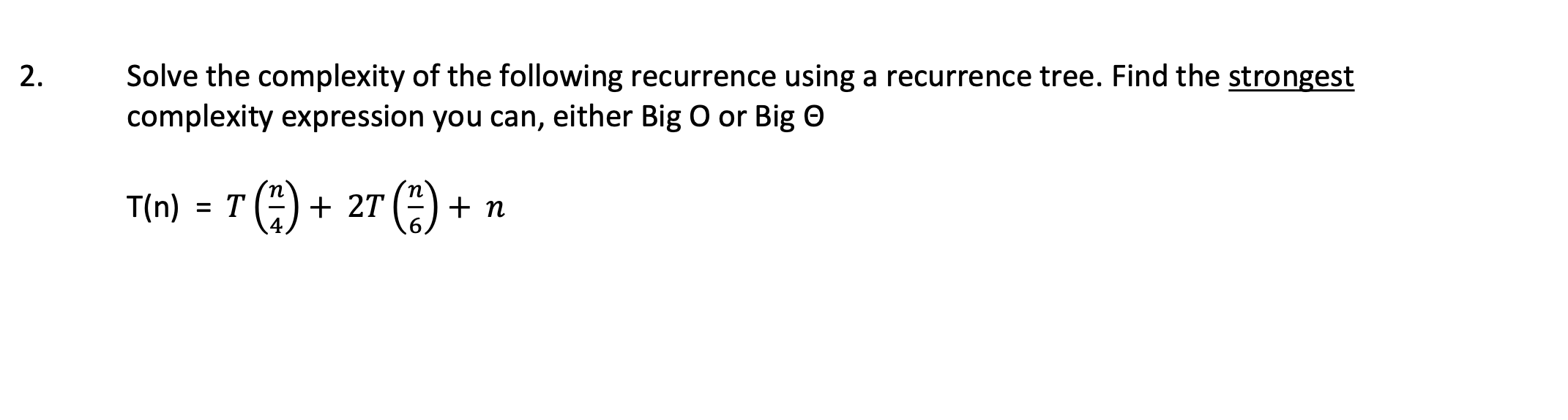 Solved 2. Solve the complexity of the following recurrence | Chegg.com
