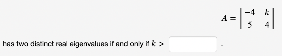 Solved k A = [ :) 4 has two distinct real eigenvalues if and | Chegg.com
