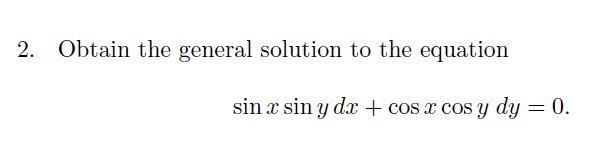 Solved 2. Obtain the general solution to the equation sin x | Chegg.com