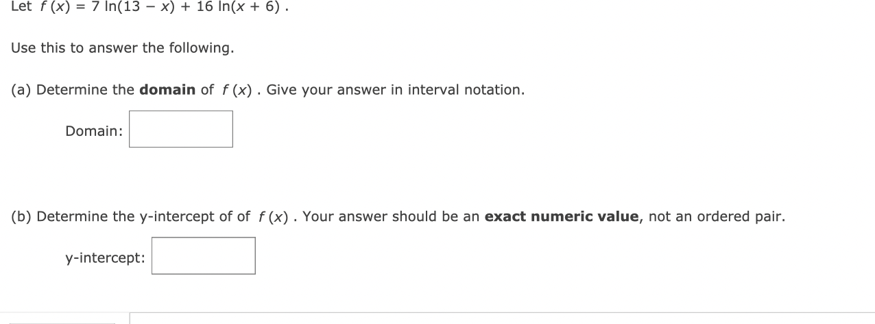 Solved Let f (x) = 7 ln(13 − x) + 16 ln(x + 6) . Use this to | Chegg.com