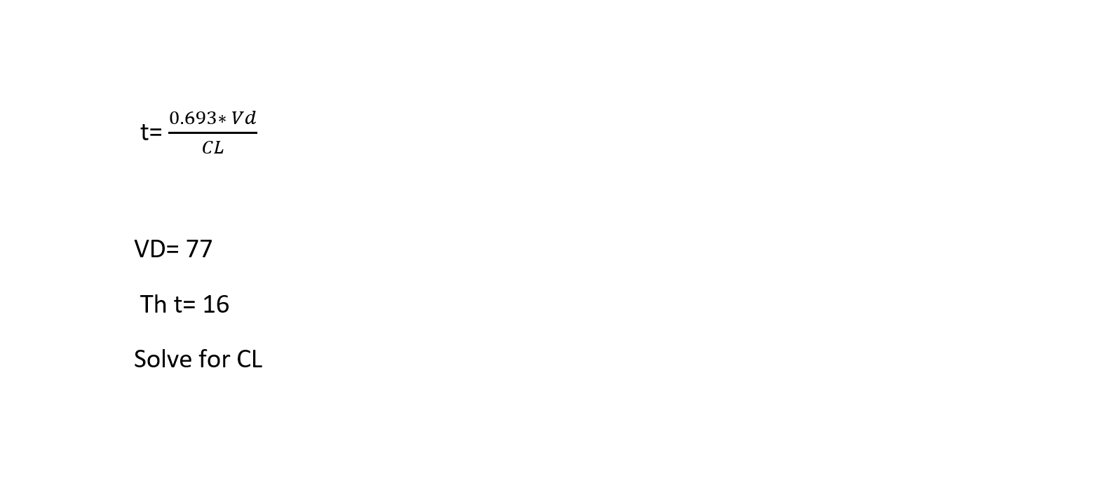 Solved 0.693* Vd t= CL VD= 77 Th t= 16 Solve for CL | Chegg.com