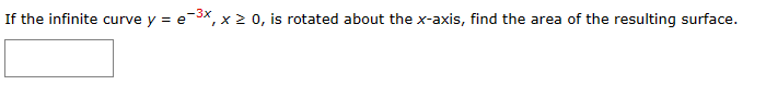 Solved If the infinite curve y=e−3x,x≥0, is rotated about | Chegg.com