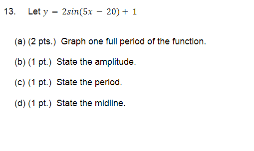 Solved 13. Let y=2sin(5x−20)+1 (a) (2 pts.) Graph one full | Chegg.com