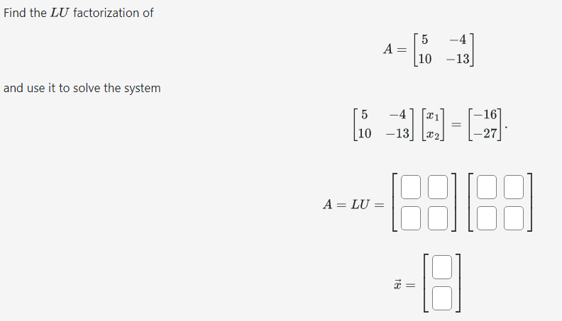 Solved Find the LU factorization of A=[510−4−13] and use it | Chegg.com