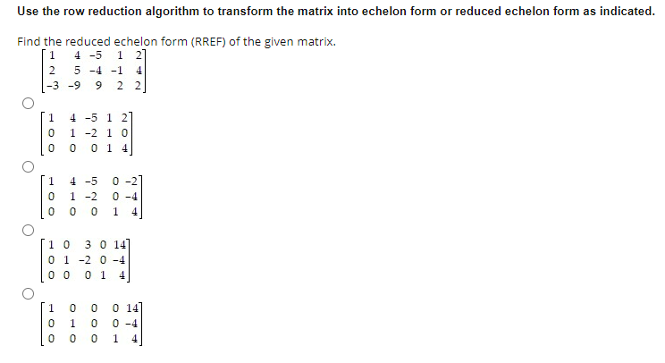 Solved Use The Row Reduction Algorithm To Transform The