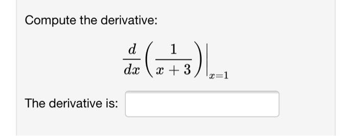 Solved Compute the derivative: d/dx(1/x + 3)|_x=1 The | Chegg.com