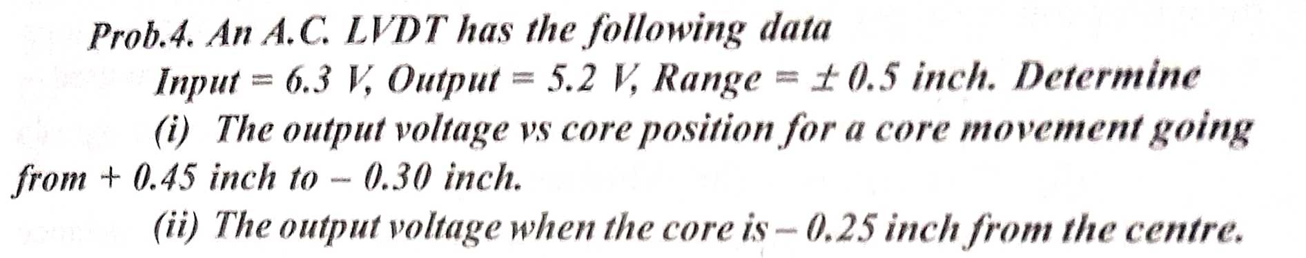 Solved Prob.4. An A.C. LVDT has the following data Input = | Chegg.com