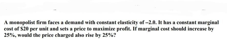 Solved A monopolist firm faces a demand with constant | Chegg.com