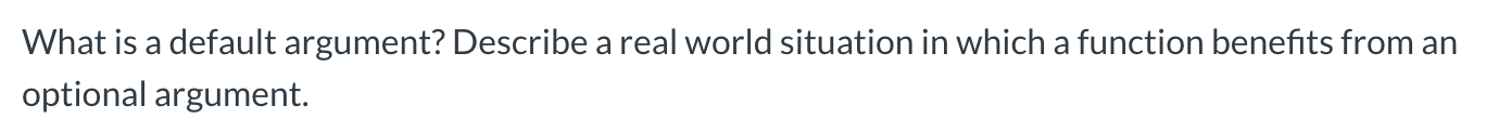 Solved What is a default argument? Describe a real world | Chegg.com