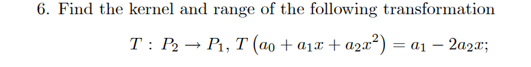 Solved 6. Find the kernel and range of the following | Chegg.com