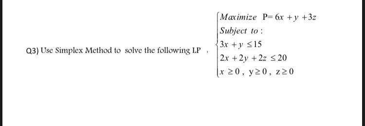 Solved Q3) Use Simplex Method to solve the following LP | Chegg.com