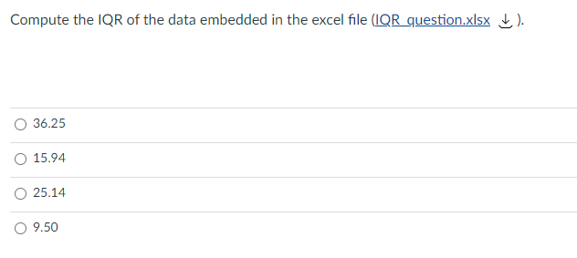 Solved Compute the IQR of the data embedded in the excel | Chegg.com