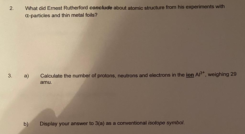 [Solved]: 2. What did Ernest Rutherford conclude about ato