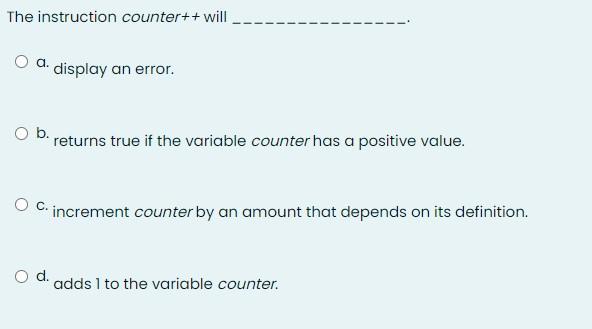Solved The instruction counter++ will O a. display an error. | Chegg.com