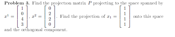 Solved Problem 3. Find the projection matrix P projecting to | Chegg.com